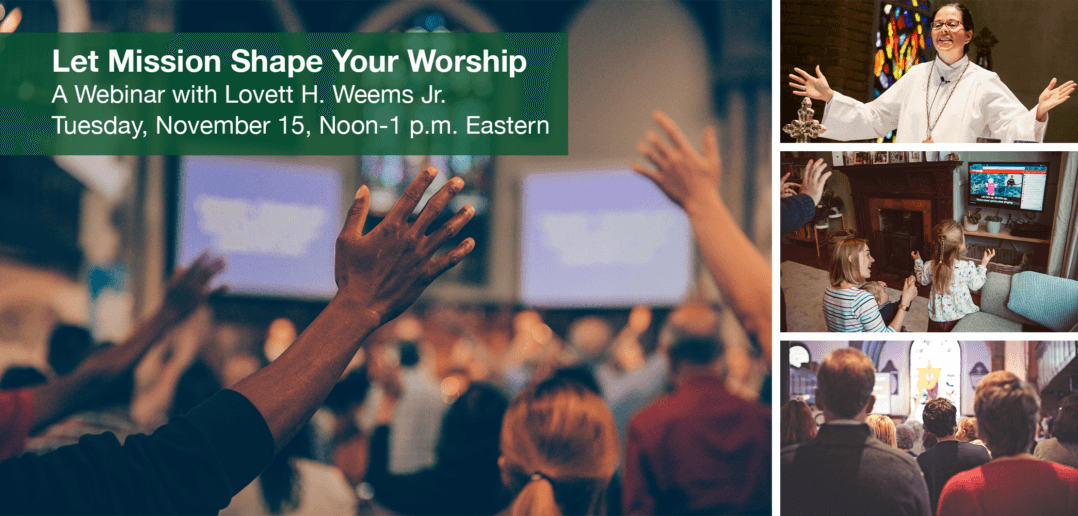 Let Mission Shape Your Worship Webinar - Lewis Center for Church Leadership