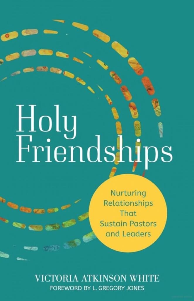 The Importance of Holy Friendships - Lewis Center for Church Leadership