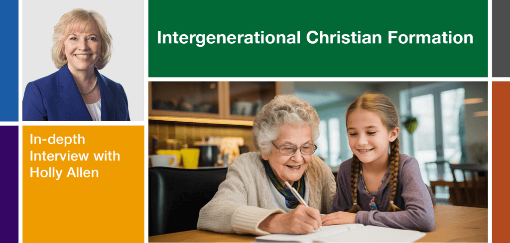 Intergenerational Christian Formation: An In-depth Interview with Holly Allen - Lewis Center for ...